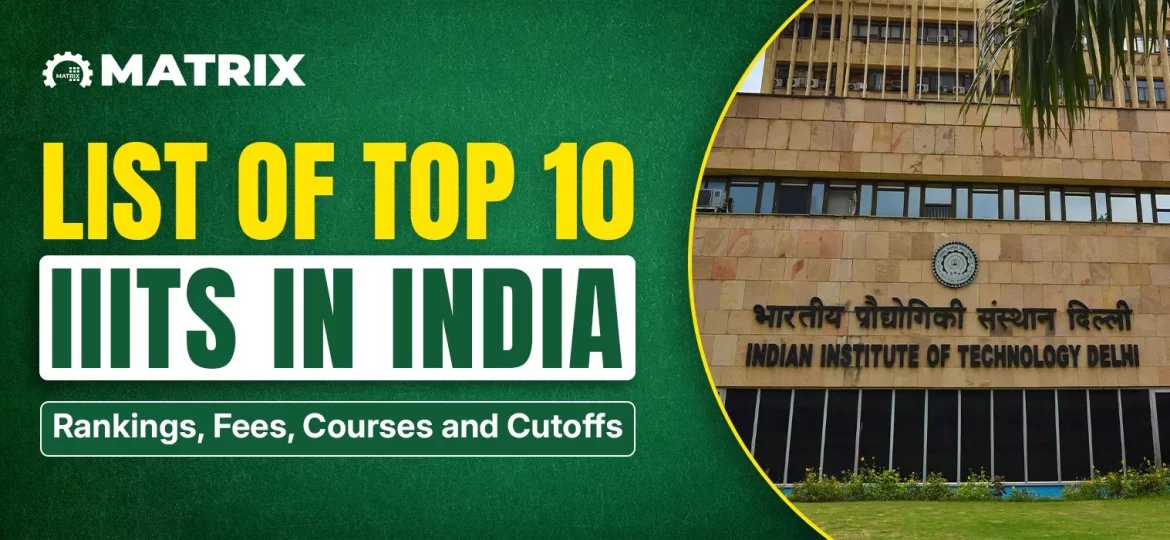 Top 10 IIIT Colleges in India 2025 – Rankings, Fees, Cutoffs